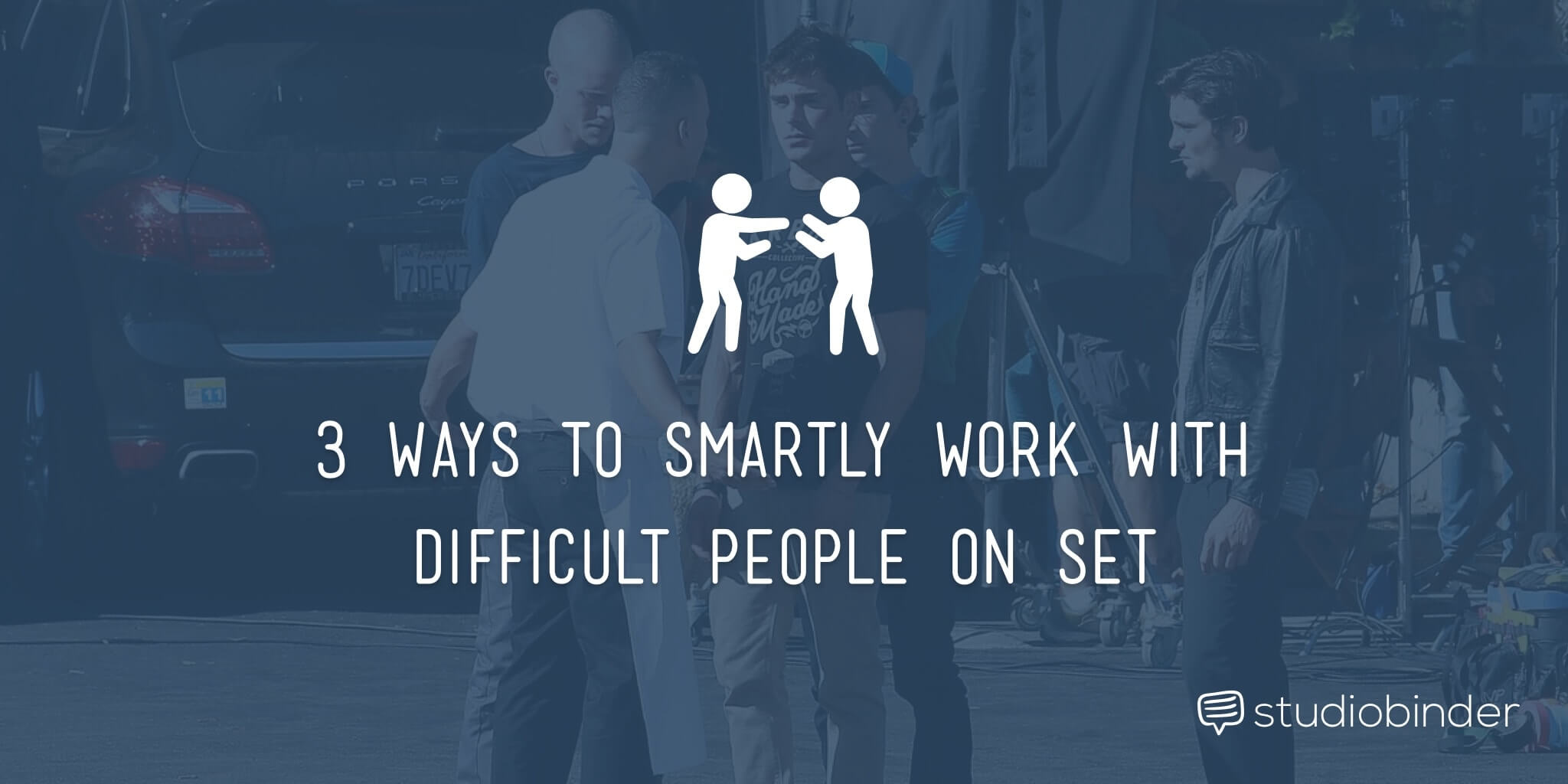 3 Ways To Work With Difficult Talent and Crew