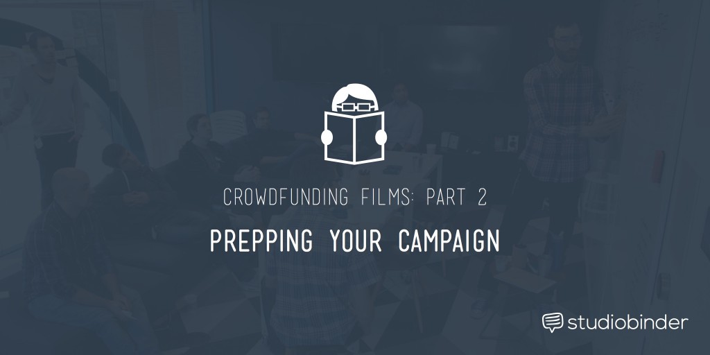 Crowdfunding Films Part 2 — Prepping Your Campaign