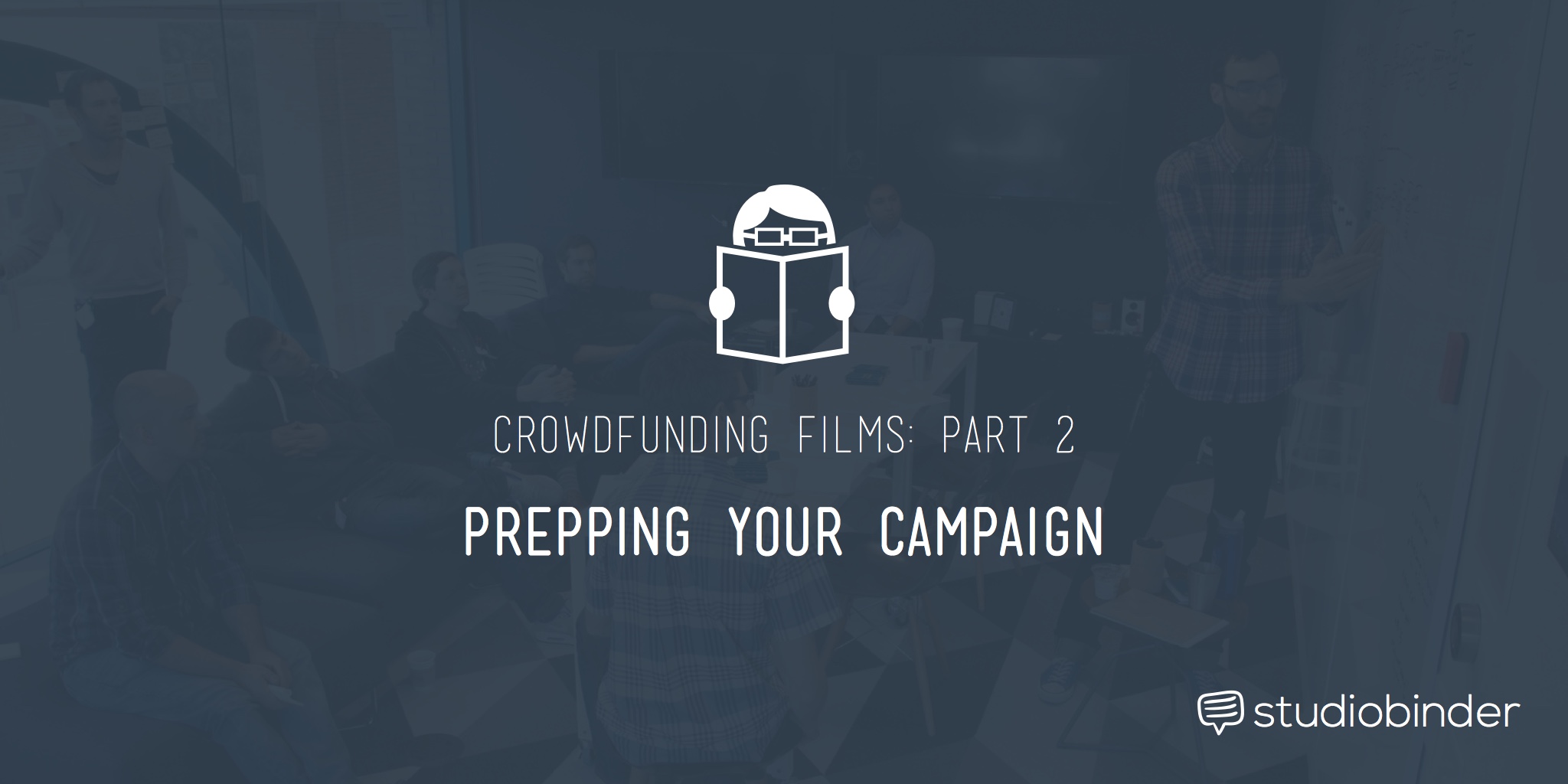Crowdfunding Films Part 2 — Prepping Your Campaign