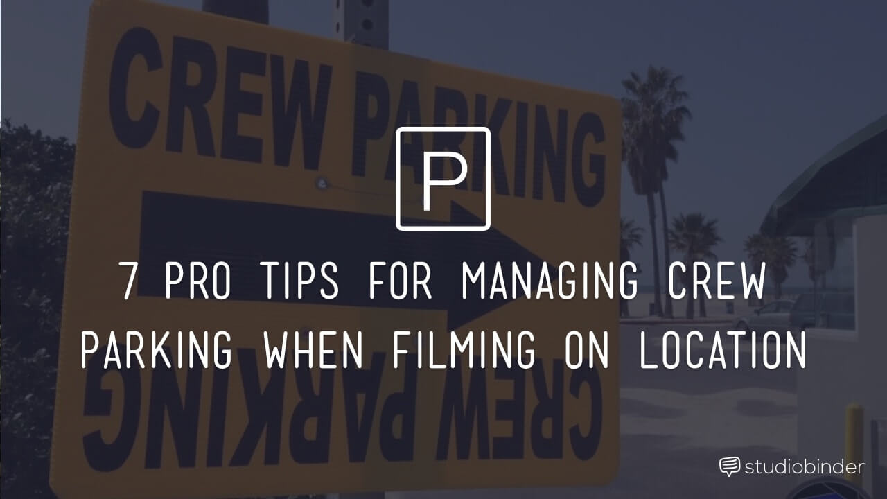 7 Ways to Manage Crew Parking When Filming on Location